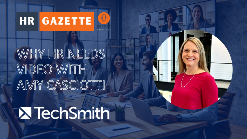 Amy Casciotti: Why HR Needs Video - The HR Gazette and HRchat Podcast